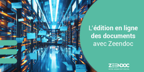 L'édition en ligne des documents avec la solution Zeendoc - Zeendoc